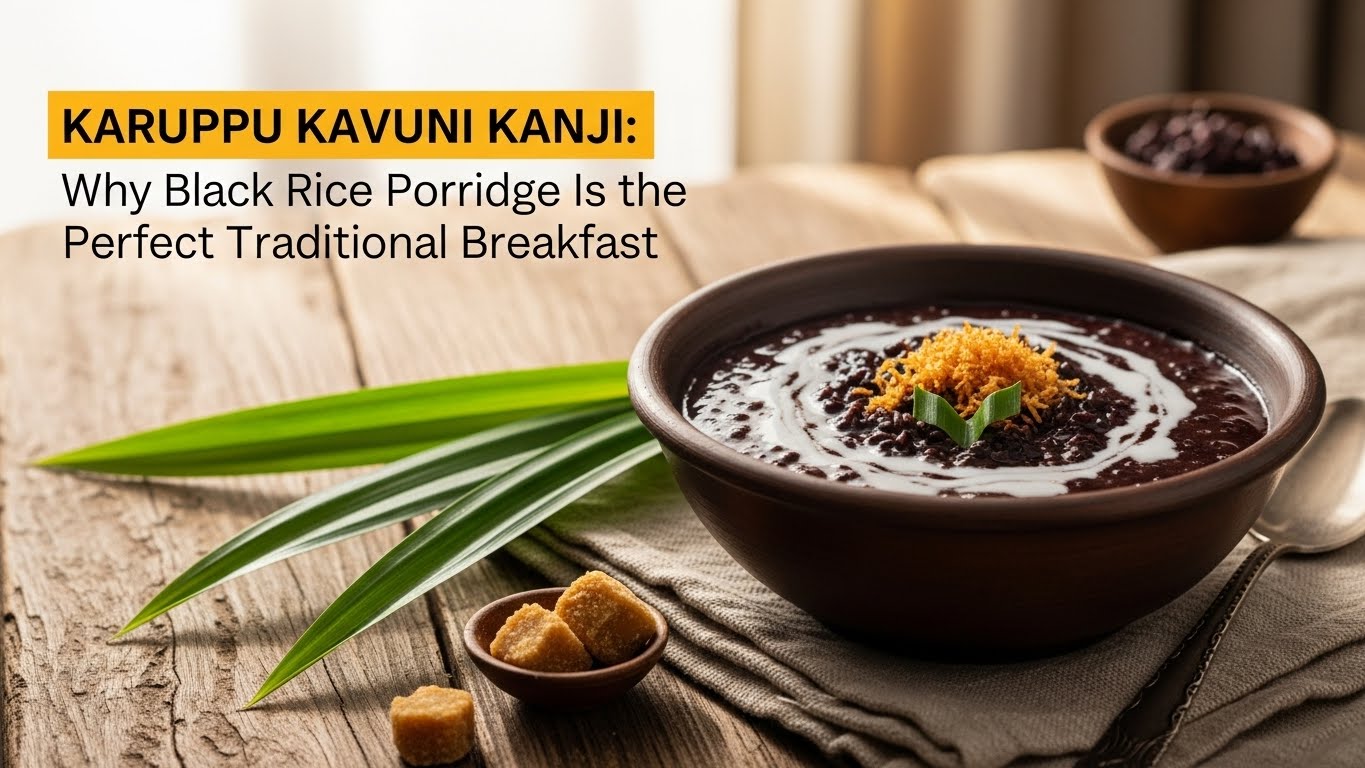 Karuppu Kavuni Kanji: Why Black Rice Porridge Is the Perfect Tradition ...
